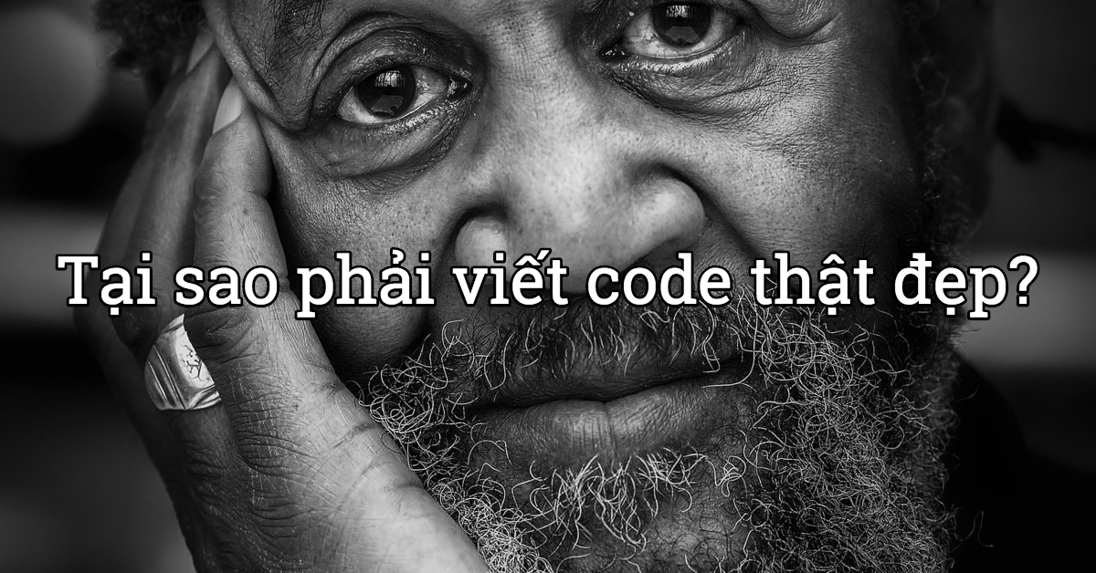 Tại sao phải viết code thật đẹp? – Codeaholicguy